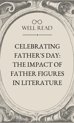 Celebrating Father's Day: The Impact of Father Figures in Literature ...