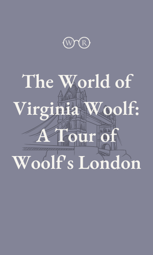 The World of Virginia Woolf: A Tour of Woolf's London – Well Read ...
